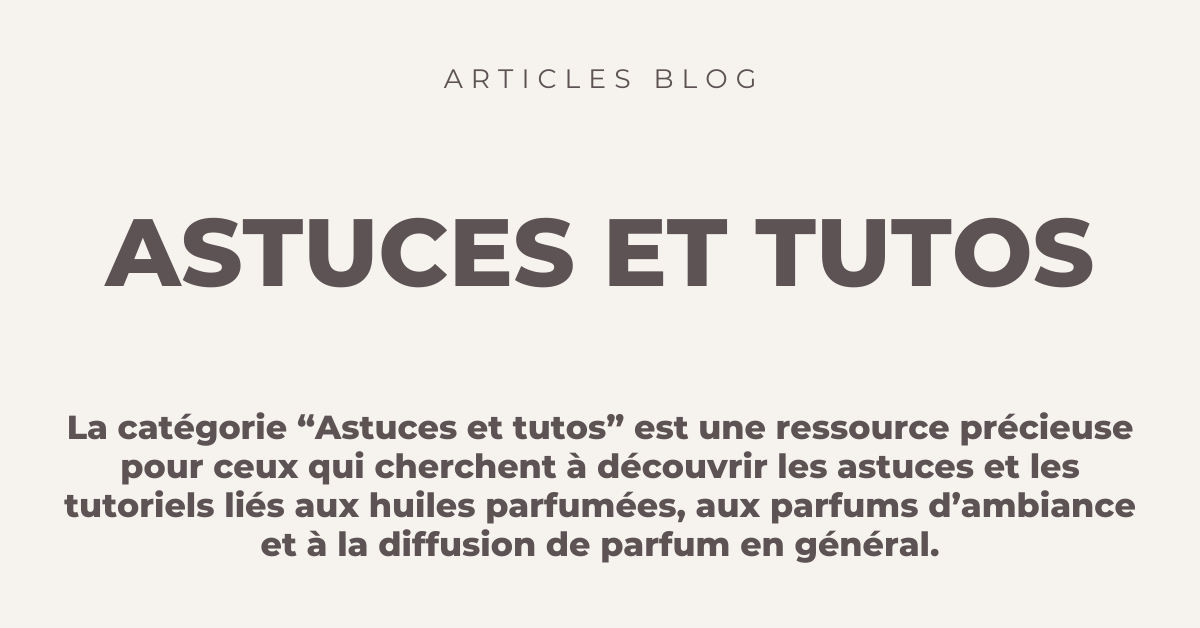 Astuces et tutos - Parfum d’intérieur - Parfum d'ambiance